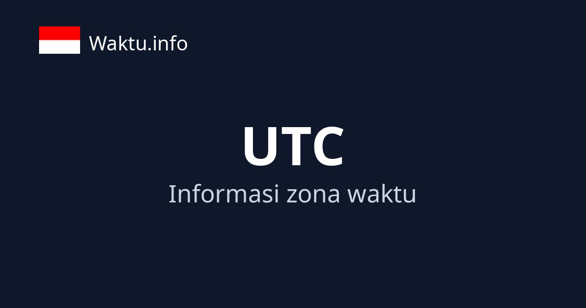 Waktu di UTC (Waktu Universal Terkoordinasi) | Waktu.info